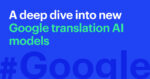 A Deep Dive into New Google Translation AI Models » Intento